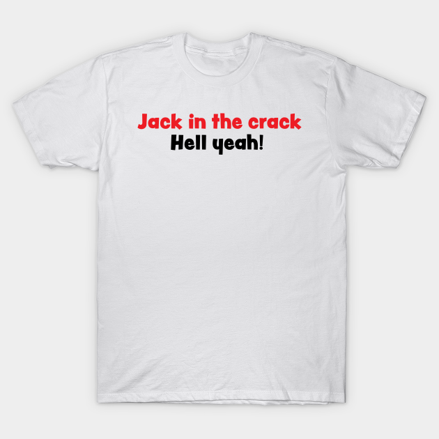 Jack in the crack, Hell yeah! - Jack In The Box - T-Shirt | TeePublic